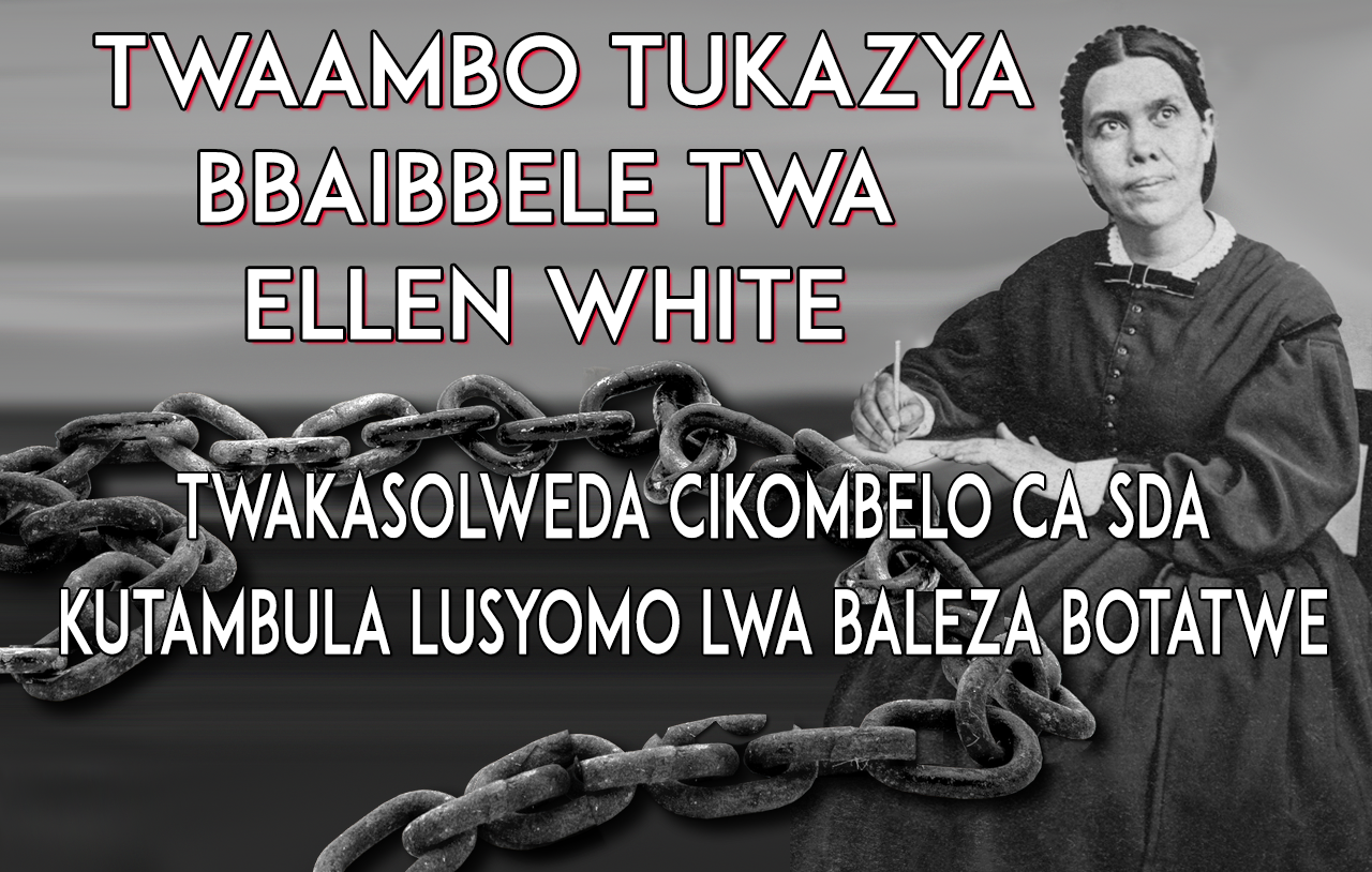 Twaambo Tukazya Bbaibbele twa Ellen White twakasolweda Cikombelo ca SDA kutambula lusyomo lwa ...